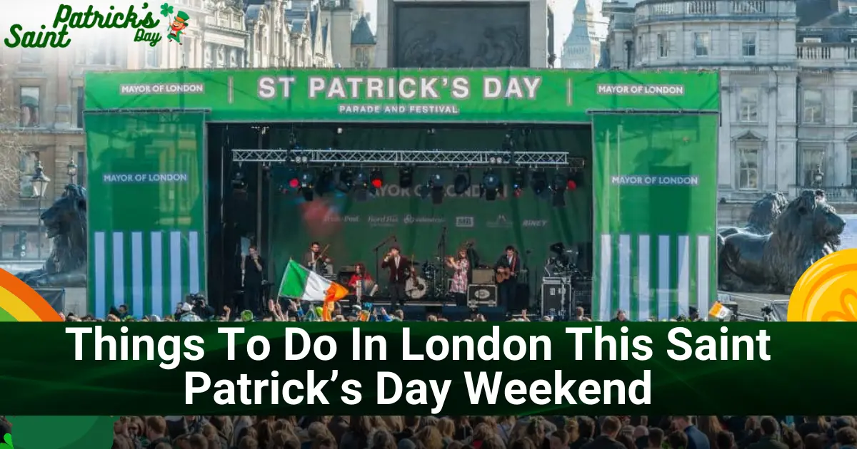 Things To Do In London This Saint Patrick’s Day Weekend 2025